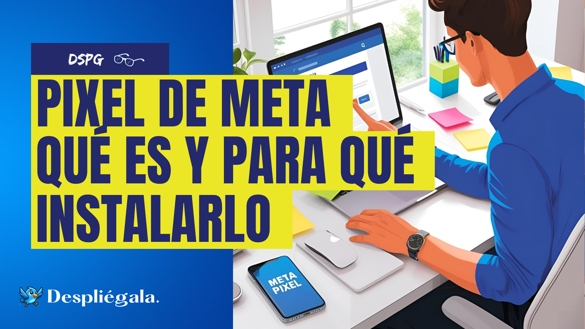 Pixel de Meta: Qué es, para qué sirve y cómo instalarlo en tu sitio web - Despliégala